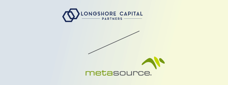 MetaSource Joins Longshore Capital Partners Initial Portfolio